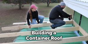 How to Build a Roof Between Two Shipping Containers | 6 Easy Guide