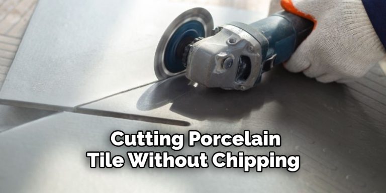 How to Cut Porcelain Tile Without Chipping | 10 Easy Steps